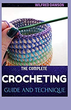 The Complete Crocheting Guide and Technique : The Perfect Book Any ...