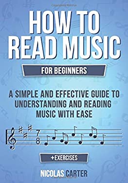 How to Read Music : For Beginners - a Simple and Effective Guide to Understanding and Reading ...