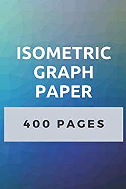 Isometric Graph Paper: 400 Pages of Isometric Grid Paper 3D Drawing ...