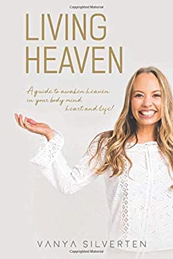 Living Heaven : A Guide to Awaken Heaven in the Body, Mind, Heart and ...