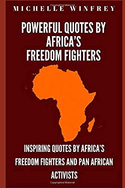 Powerful Quotes by Africa's Freedom Fighters : Inspiring Quotes by ...