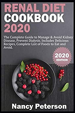 RENAL DIET COOKBOOK 2020: the Complete Guide to Manage and Avoid Kidney Disease, Prevent ...