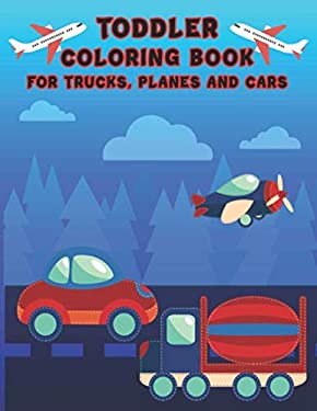 Toddler Coloring Book for Trucks, Planes and Cars: Cars,Trucks and Cars ...