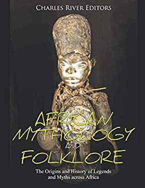 African Mythology and Folklore: The Origins and History of Legends and ...