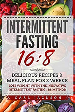 Intermittent Fasting 16/8: Delicious Recipes & Meal Plan for 3 Weeks ...