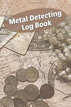 Metal Detecting Log Book : Metal Detectorists Log Book to Journal All ...