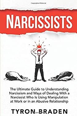 Narcissists: The Ultimate Guide to Understanding Narcissism and Ways of Dealing With a ...