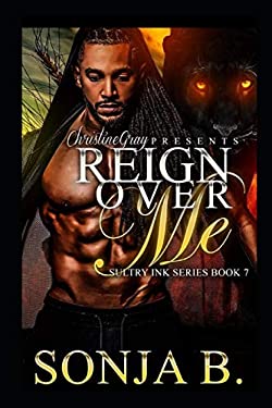Reign Over Me: Sultry Ink Series -Book 7 book by Sonja B.: 9798617827226