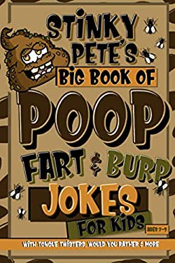 Stinky Pete's Big Book Of Poop, Fart And Burp Jokes For Kids 7-9 ...