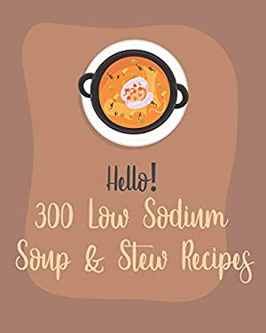 Hello! 300 Low Sodium Soup & Stew Recipes: Best Low Sodium Soup & Stew ...