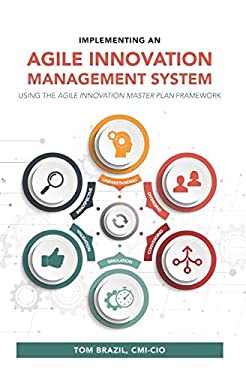 Implementing an Agile Innovation Management System : Using the Agile Innovation Master Plan ...