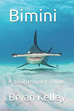 Bimini : A Basic Travelers Guide book by Bryan Kelley: 9798636699446