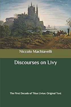 Discourses on Livy : The First Decade of Titus Livius: Original Text ...