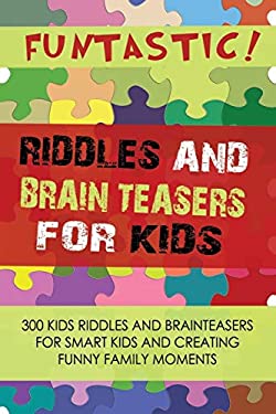 FUNTASTIC! Riddles and Brain Teasers for Kids : 300 Kids Riddles and ...