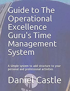 Guide to The Operational Excellence Guru's Time Management System: A ...