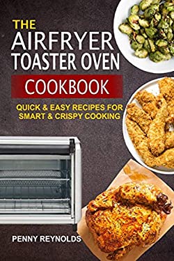 The Airfryer Toaster Oven Cookbook: Quick & Easy Recipes For Smart ...