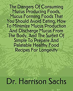 The Dangers of Consuming Mucus Producing Foods, Mucus Forming Foods ...
