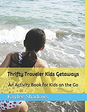 Thrifty Traveler Kids Getaways: An Activity Book for Kids on the go ...
