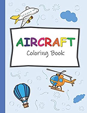 Aircraft Coloring Book : 38 Coloring Pages for Kids (8. 5 X 11 ) book ...