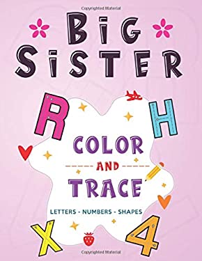 Big Sister: Color and Trace Letters - Numbers - Shapes: New Baby ...