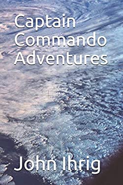 Captain Commando Adventures (The Adventures of Captain John Commando ...