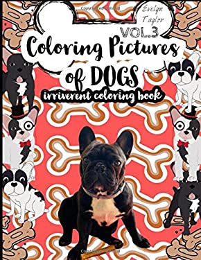 Coloring Pictures of Dogs: Irriverent Coloring Book Vol.3 book ...