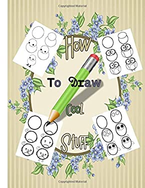 How to draw cool stuff: A Step By Step guide to learn how to draw and ...