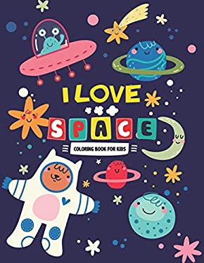 I Love Space Coloring Book for Kids : Fun Designs for Boys and Girls ...