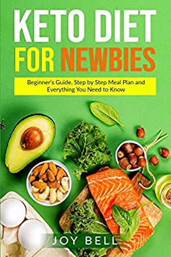 Keto Diet for Newbies: Beginner's Guide, Step by Step Meal Plan and ...