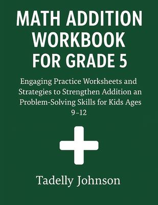 MATH ADDITION WORKBOOK FOR GRADE 5: GRADE 5 MATH ADDITION WORKSHEET ...