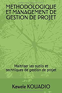 METHODOLOGIQUE ET MANAGEMENT DE GESTION DE PROJET: Maitrise des outils ...