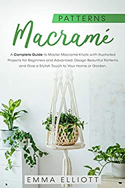 Macramé Patterns : A Complete Guide to Master Macramé Knots with ...