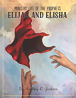 Ministry Life of the Prophets Elijah and Elisha book: 9798644814466