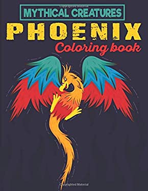Mythical Creatures Phoenix Coloring Book: Fantasy & Mythology Phoenix ...