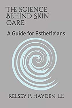 The Science Behind Skin Care: : A Guide for Estheticians book by Kelsey ...