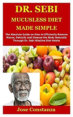 Dr. Sebi Mucusless Diet Made Simple : The Absolute Guide on How to ...