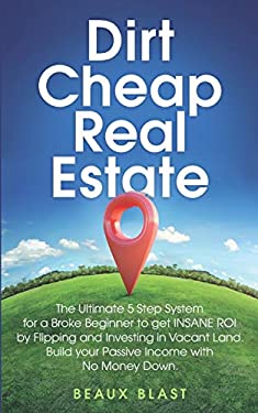 Dirt Cheap Real Estate : The Ultimate 5 Step System for a Broke ...