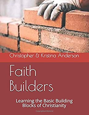 Faith Builders: Learning the Basic Building Blocks of Christianity book ...