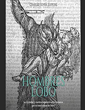 Hombres lobo: las leyendas y cuentos populares sobre humanos que se transforman en lobos ...