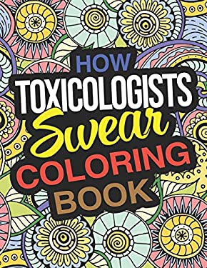 How Toxicologists Swear Coloring Book : A Funny Adult Coloring Book ...