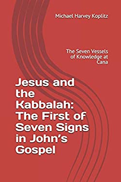 Jesus and the Kabbalah: the First of Seven Signs in John's Gospel : The ...