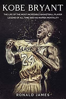 Kobe Bryant : The Life of the Most Incredible Basketball Player Legend ...