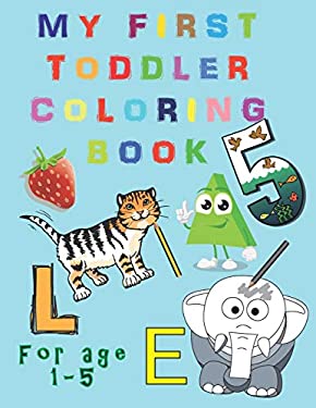 My First Toddler Coloring Book: Fun and Awesome Numbers, Letters ...