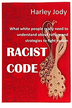RACIST CODE: What white people really need to understand about racism ...
