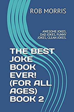 The Best Joke Book Ever! (for All Ages) Book 2 : Awesome Jokes, Dad ...
