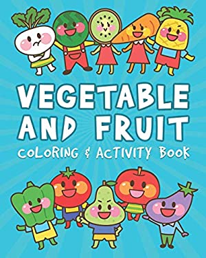 Vegetable and Fruit Coloring and Activity Book book: 9798650732464
