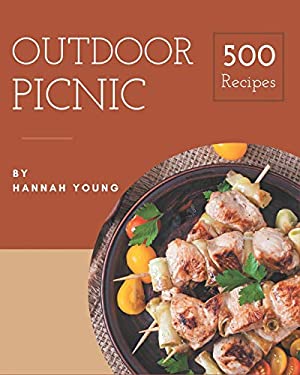 500 Outdoor Picnic Recipes: The Best Outdoor Picnic Cookbook that ...