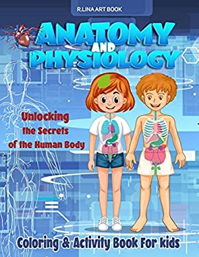 Anatomy and Physiology Coloring and Activity Book for Kids : Unlocking the Secrets of the Human ...