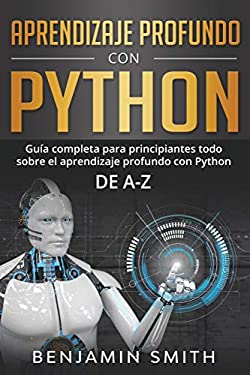 Aprendizaje Profundo con Python : Guía Completa para Principiantes Todo ...