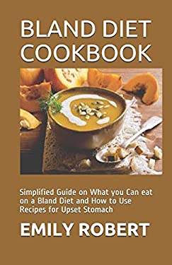 BLAND DIET COOKBOOK: Simplified Guide on What you Can eat on a Bland Diet and How to Use Recipes ...